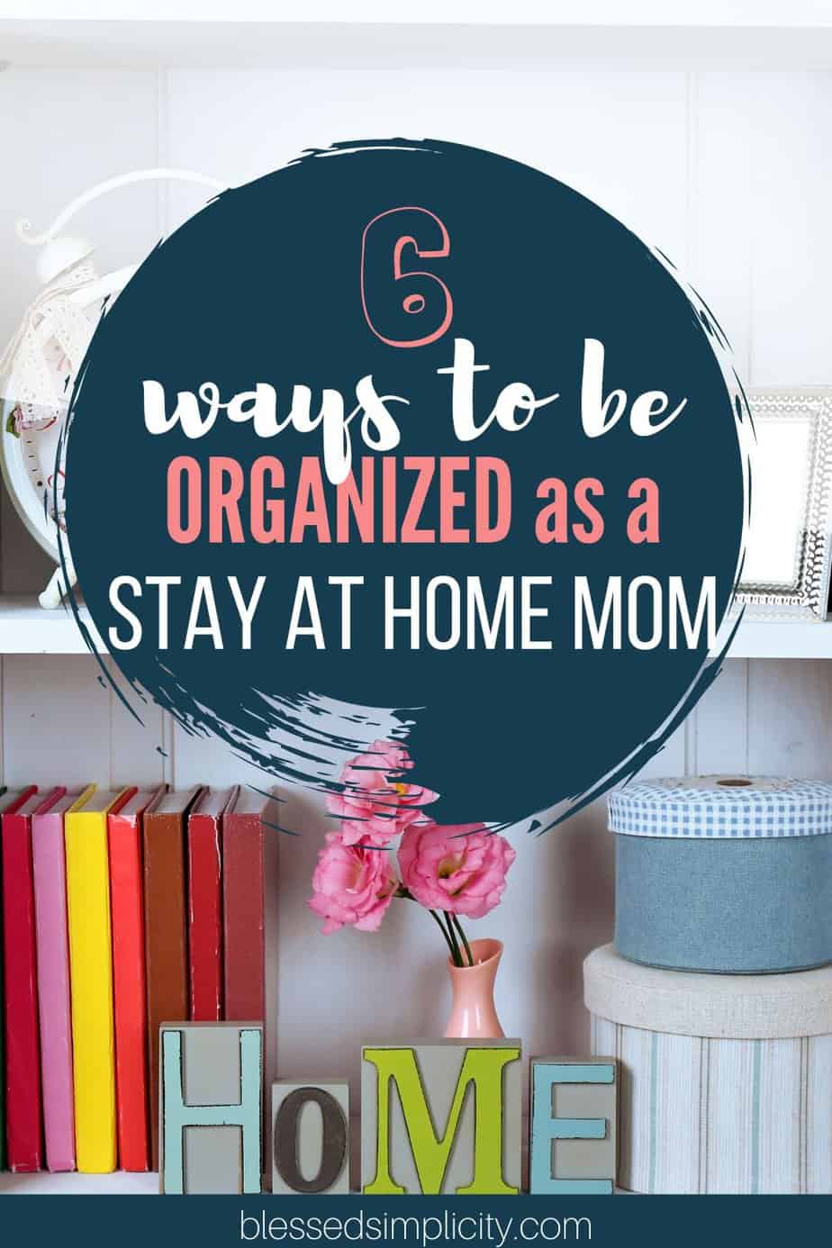 How to be an Organized Stay at Home Mom
